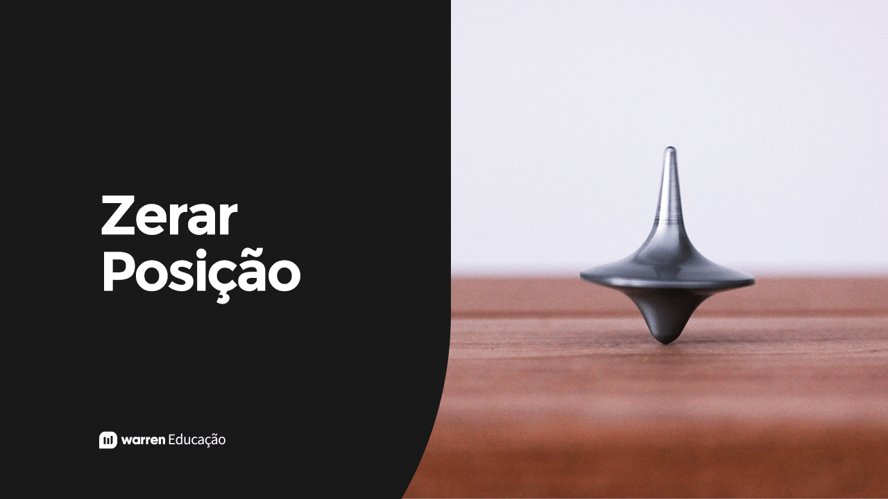Zerar posição: tudo o que você precisa saber